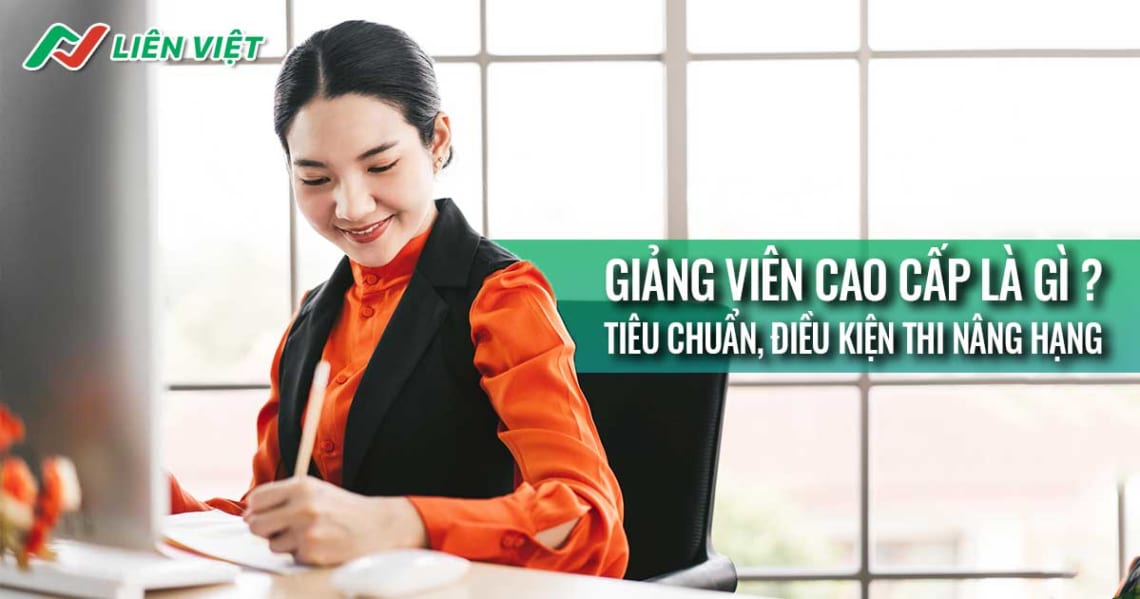 Giảng viên cao cấp là gì? Tiêu chuẩn, điều kiện thi nâng hạng 2025